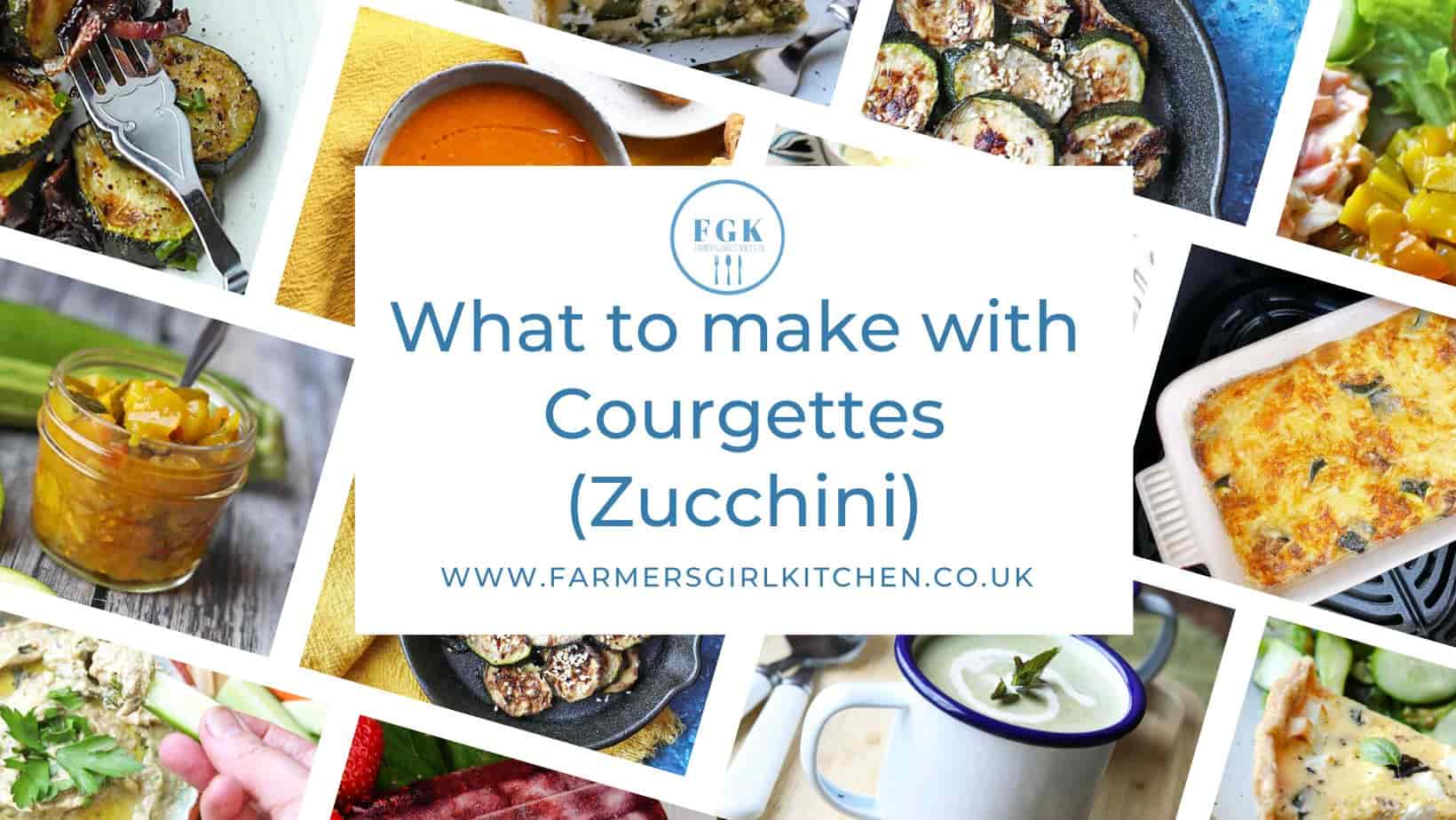 COURGETTE RECIPES (ZUCCHINI) - Farmersgirl Kitchen